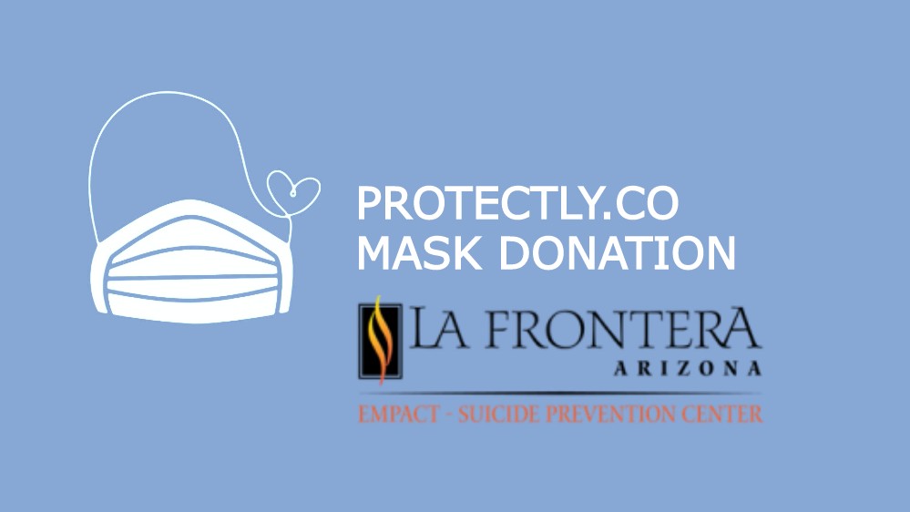 Protectly donates 4,000 surgical masks to La Frontera Arizona (Suicide ...